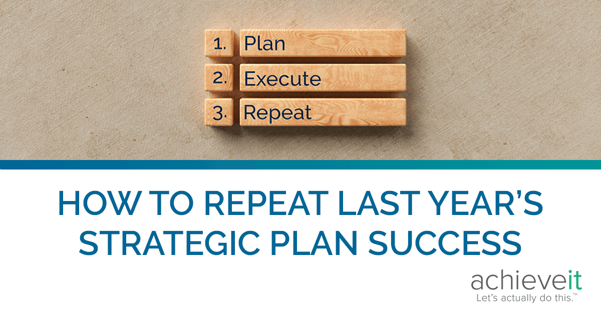 How to Repeat Last Year's Strategic Plan Success