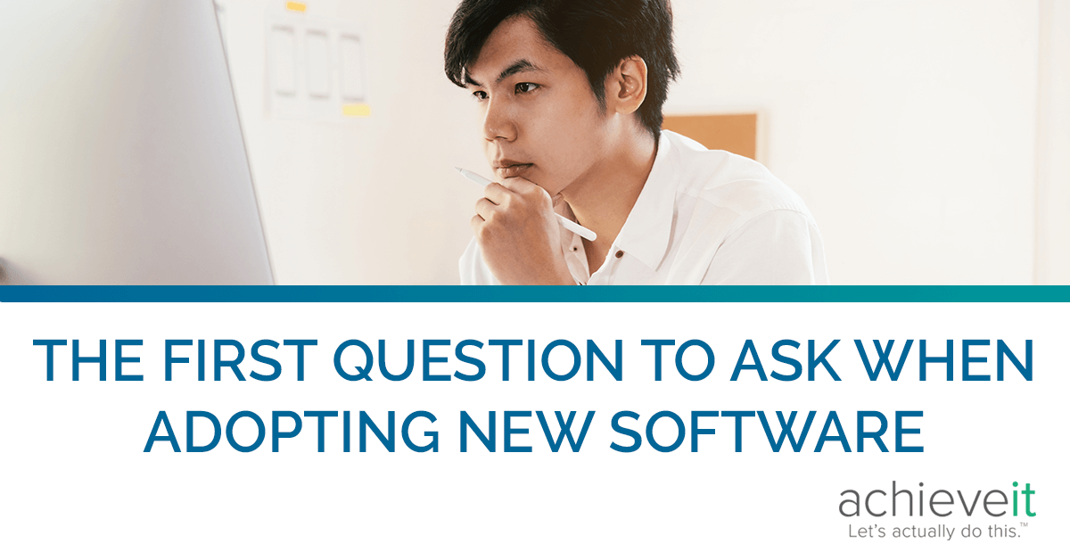 The First Question to Ask When Adopting New Software
