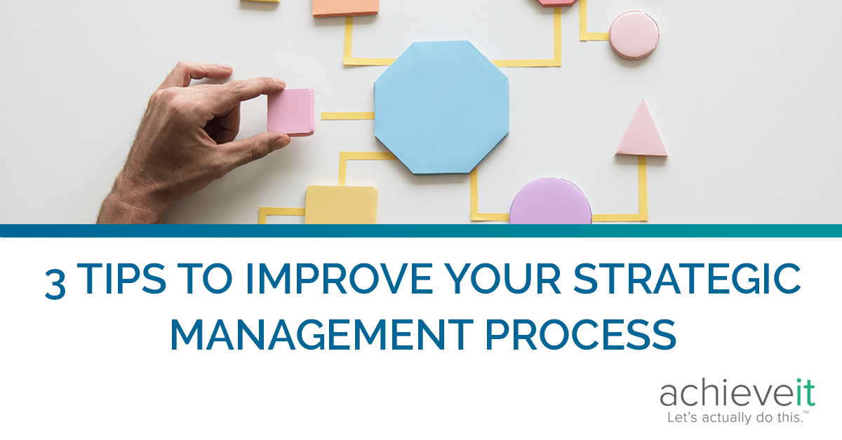 3 Tips to Improve Your Strategic Management Process