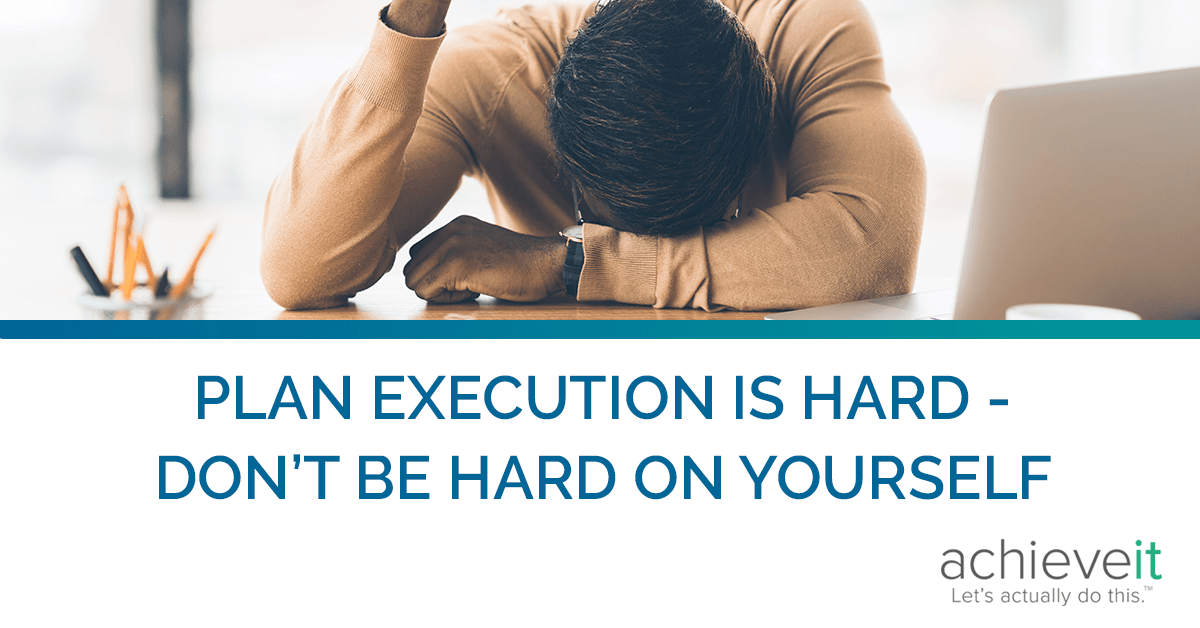 Plan Execution is Hard - Don't Be Hard on Yourself