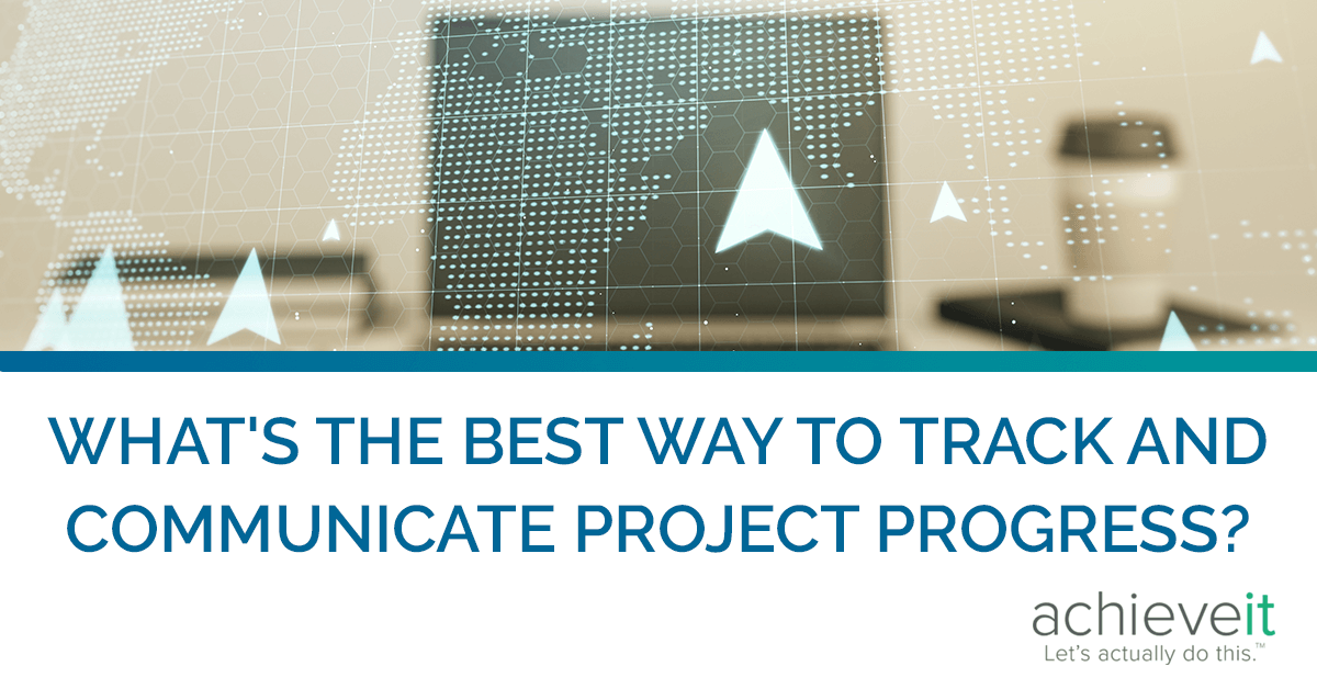 What's the Best Way to Track and Communicate Project Progress?