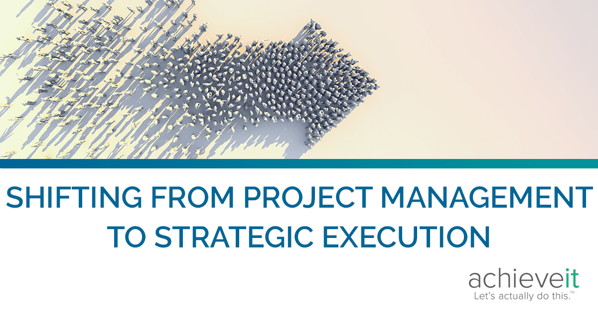 Shifting From Project Management To Strategic Execution