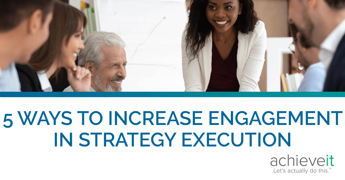 5 Ways to Increase Engagement in Strategy Execution