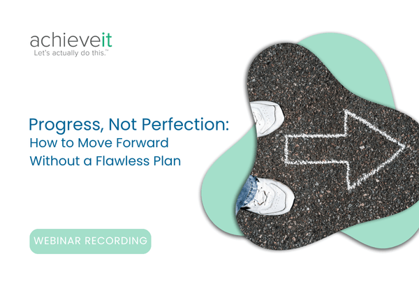 Progress, Not Perfection: How to Move Forward Without A Flawless Plan